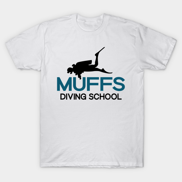 Muffs Diving School Muffs Diving School T Shirt Teepublic